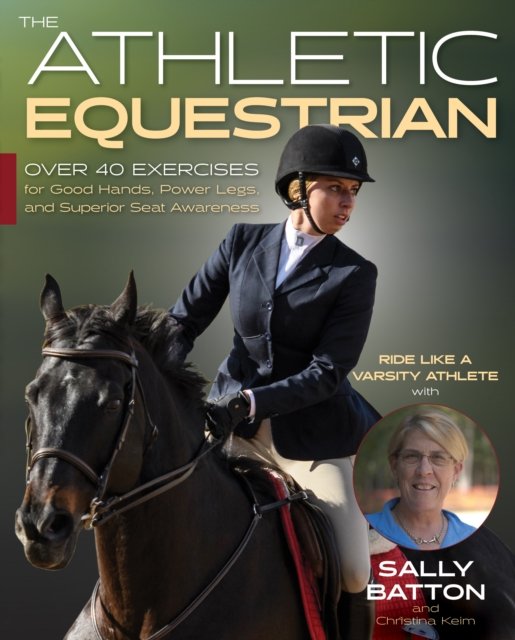 The Athletic Equestrian: Over 40 Exercises for Good Hands, Power Legs ...
