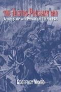 The Austro-Prussian War: Austria's War with Prussia and Italy in 1866 ...