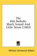 The Bab Ballads: Much Sound and Little Sense (1902) - Gilbert William ...