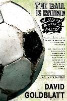 The Ball Is Round: A Global History of Soccer - Goldblatt David ...