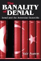The Banality of Denial: Israel and the Armenian Genocide - Auron Yair ...