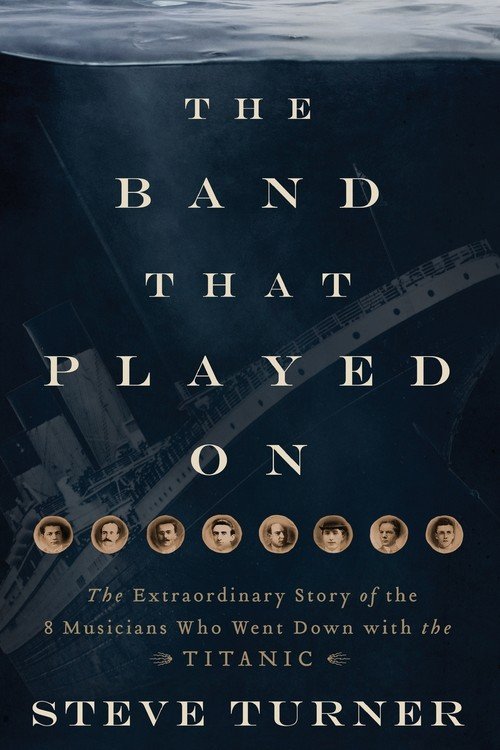 The Band That Played on: The Extraordinary Story of the 8 Musicians Who ...