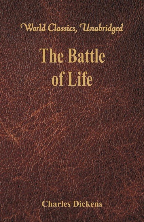 The Battle of Life (World Classics, Unabridged) - Dickens Charles ...