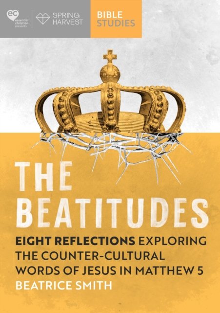 The Beatitudes: Eight reflections exploring the counter-cultural words ...