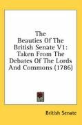 The Beauties of the British Senate V1: Taken from the Debates of the ...