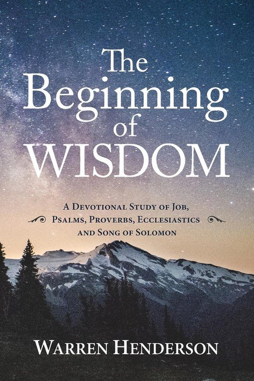 The Beginning of Wisdom - A Devotional Study of Job, Psalms, Proverbs ...