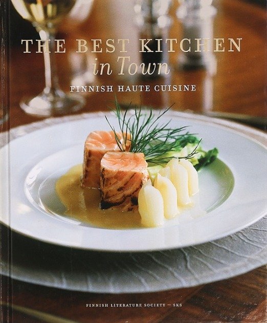 The Best Kitchen in Town : Finnish Haute Cuisine - Opracowanie zbiorowe ...