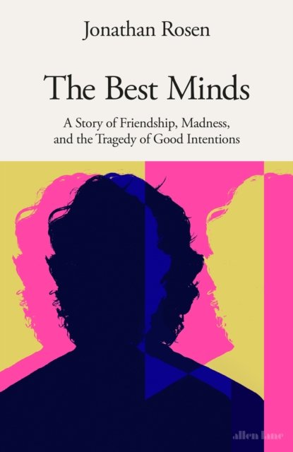 The Best Minds: A Story of Friendship, Madness, and the Tragedy of Good ...