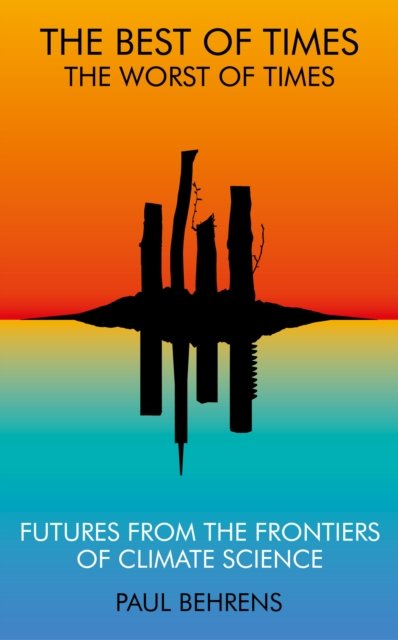 The Best of Times, The Worst of Times: Futures from the Frontiers of ...