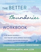 The Better Boundaries Workbook: A CBT-Based Program to Help You Set Limits, Express Your Needs ...