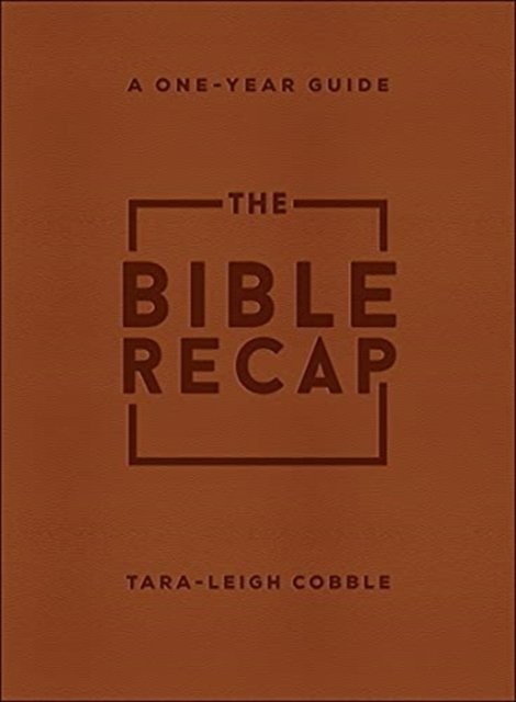The Bible Recap: A One-Year Guide to Reading and Understanding the ...