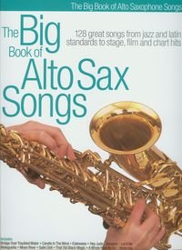 The big book of alto sax songs 128 great songs from jazz and latin ...