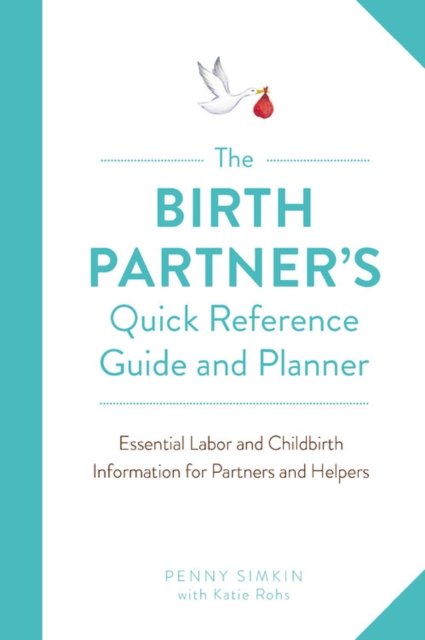 The Birth Partners Quick Reference Guide and Planner. Essential Labor ...