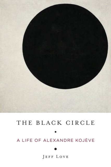 The Black Circle: A Life of Alexandre Kojeve - Jeff Love | Książka w Empik
