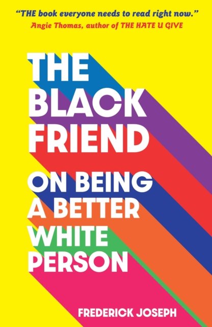 The Black Friend: On Being a Better White Person - Frederick Joseph ...