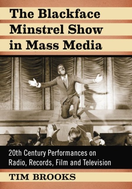 The Blackface Minstrel Show in Mass Media: 20th Century Performances on ...