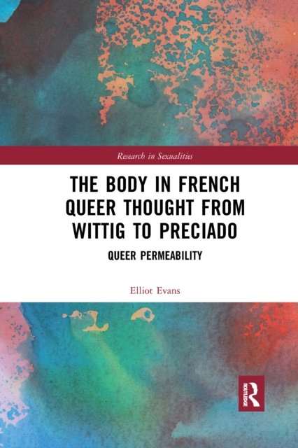 The Body in French Queer Thought from Wittig to Preciado: Queer ...