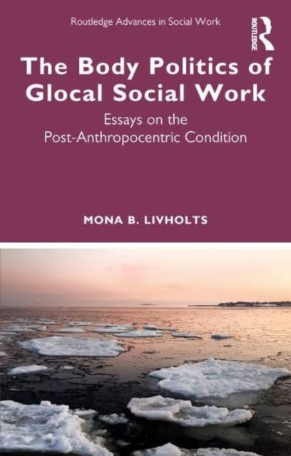 The Body Politics of Glocal Social Work: Essays on the Post ...