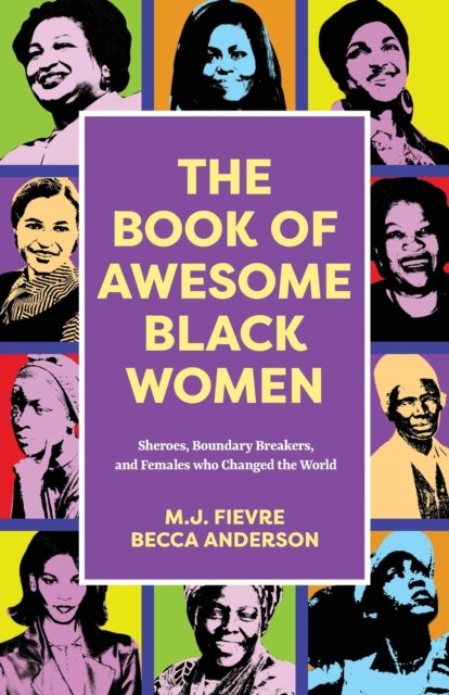 The Book of Awesome Black Women: Sheroes, Boundary Breakers, and ...