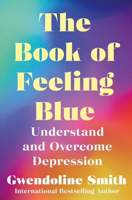 The Book of Feeling Blue: Understand and Manage Depression - Gwendoline ...