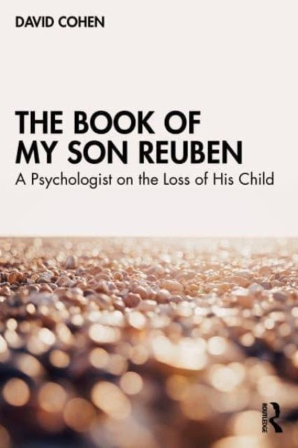 The Book of My Son Reuben: A Psychologist on the Loss of His Child ...