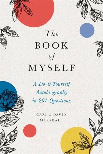 The Book of Myself (New edition): A Do-It-Yourself Autobiography in 201 ...