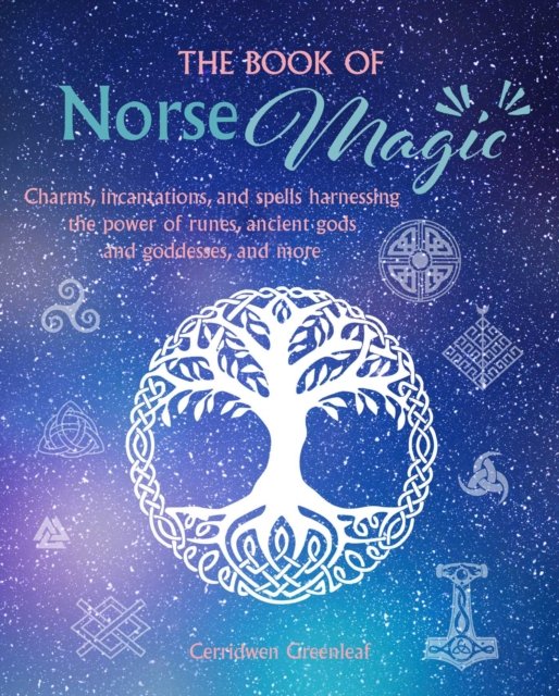 The Book of Norse Magic: Charms, Incantations and Spells Harnessing the ...