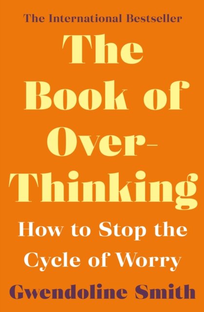 The Book of Overthinking: How to Stop the Cycle of Worry - Gwendoline ...