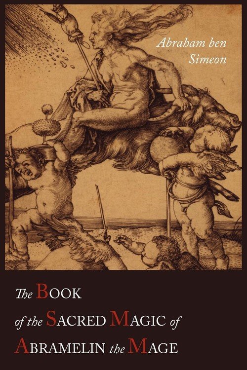 The Book of the Sacred Magic of Abramelin the Mage - Simeon Abraham Ben ...