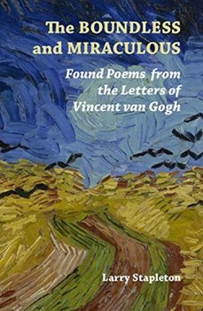 The Boundless and Miraculous: Found Poems in the Letters of Vincent Van ...