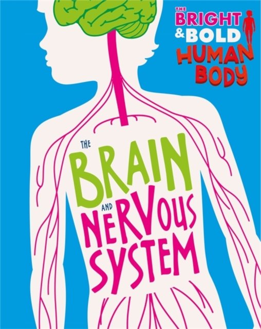 The Bright and Bold Human Body: The Brain and Nervous System - Izzi ...