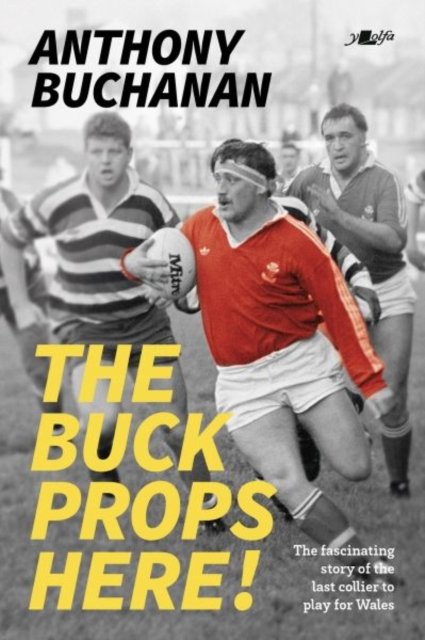 The Buck Props Here! Anthony Buchanan A life in rugby - Anthony ...