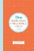 The Bump Book of Lists for Pregnancy and Baby: Checklists and Tips for a Very Special Nine ...