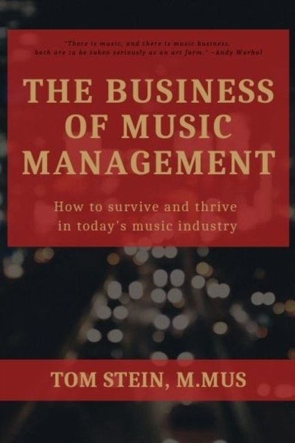 The Business of Music Management: How To Survive and Thrive in Todays ...