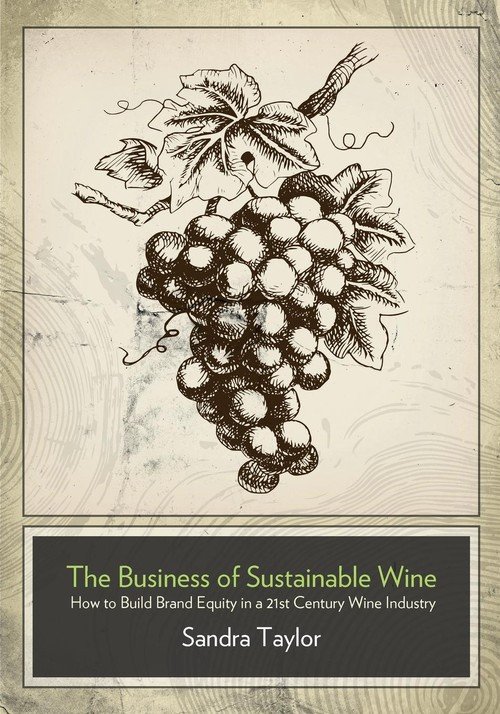 The Business of Sustainable Wine: How to Build Brand Equity in a 21 ...