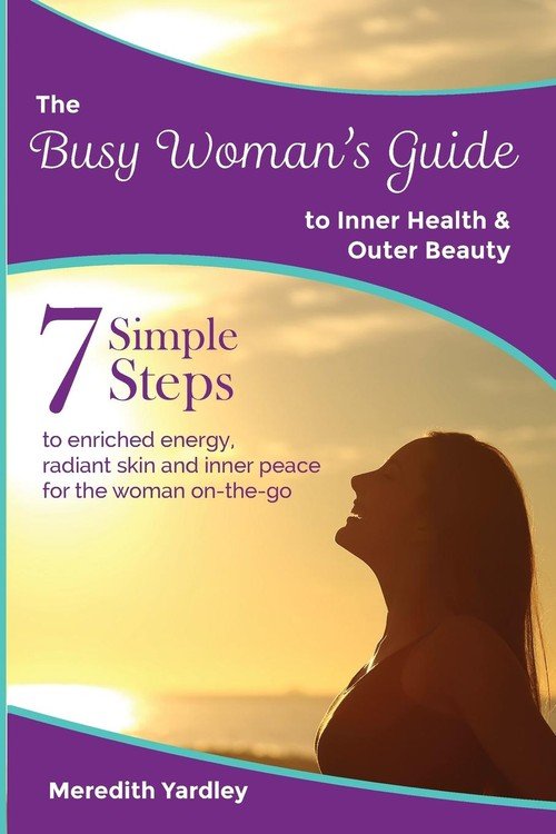 The Busy Woman's Guide to Inner Health and Outer Beauty - Yardley ...