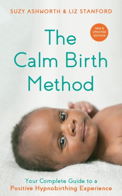 The Calm Birth Method (Revised Edition): Your Complete Guide to a ...