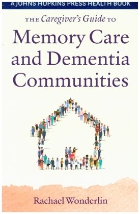 The Caregiver's Guide to Memory Care and Dementia Communities - Johns ...
