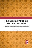 The Caroline Divines and the Church of Rome: A Contribution to Current ...