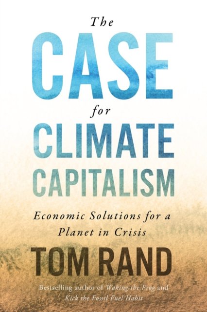 The Case For Climate Capitalism: Economic Solutions For A Planet in ...