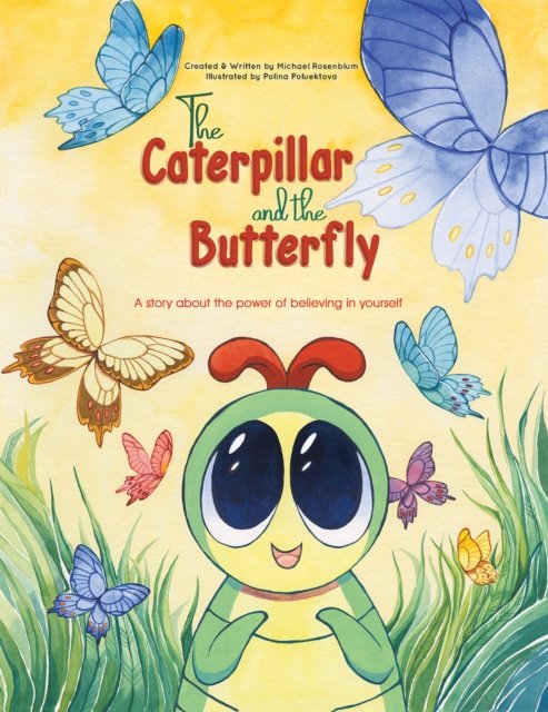 The Caterpillar and the Butterfly: A story about the power of believing ...