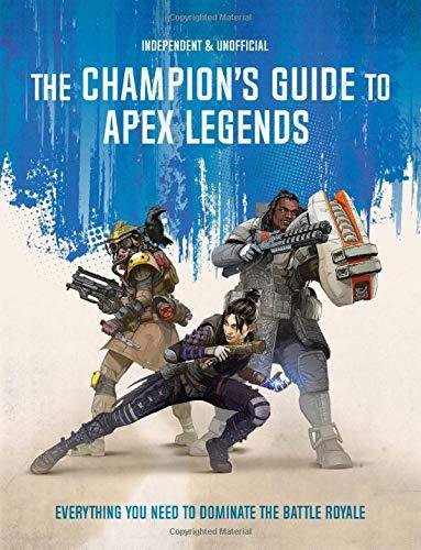 The Champions Guide to Apex Legends: Everything you need to dominate ...