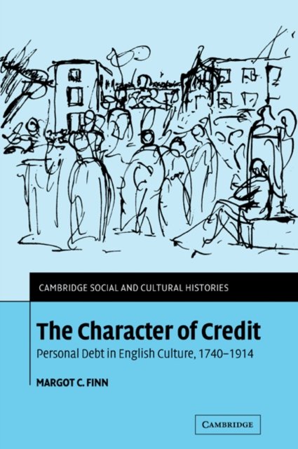 The Character of Credit. Personal Debt in English Culture, 1740-1914 ...