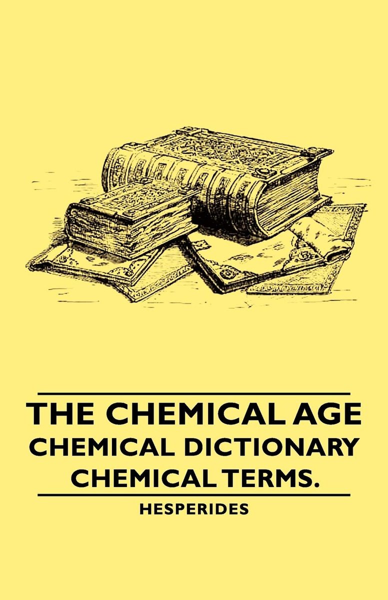 The Chemical Age - Chemical Dictionary - Chemical Terms - Hesperides | Książka w Empik