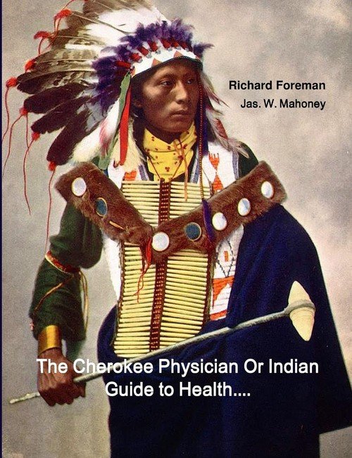The Cherokee Physician Or Indian Guide to Health - Foreman Richard ...