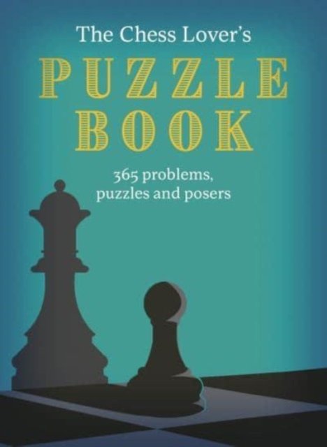 The Chess Lover's Puzzle Book: Chess conundrums, puzzles and posers for ...