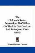 The Children's Savior: Instructions to Children on the Life Our Our ...