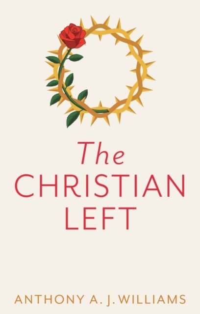 The Christian Left. An Introduction to Radical and Socialist Christian ...