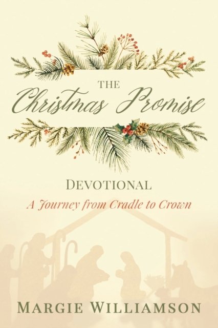 The Christmas Promise Devotional: A Journey from Cradle to Crown ...