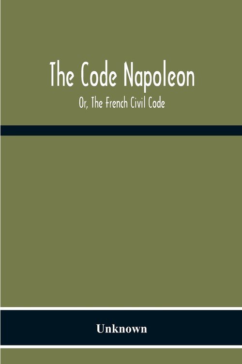 The Code Napoleon; Or, The French Civil Code - Unknown | Książka w Empik